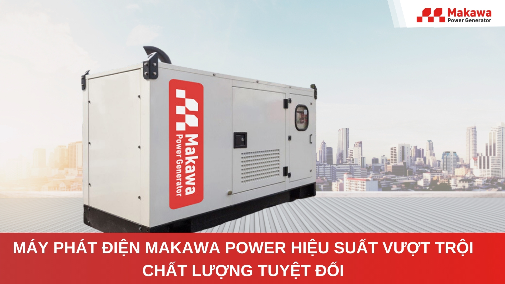 Máy phát điện Makawa Power hiệu suất vượt trội, chất lượng tuyệt đối - Makawa